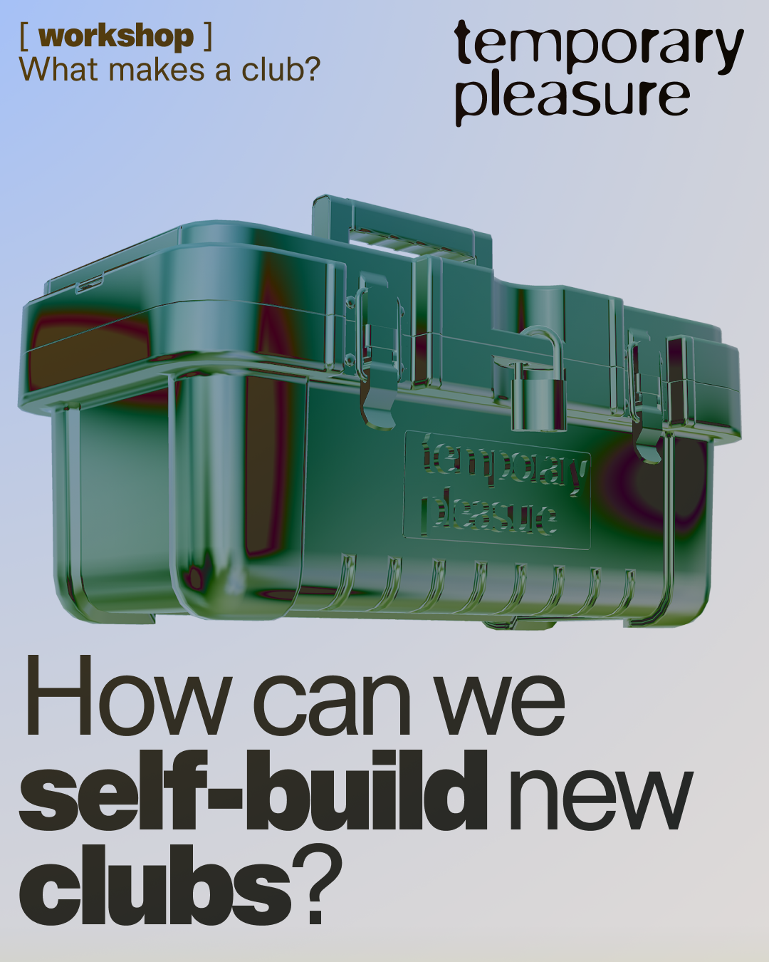 Temporary Pleasure Presents: What Makes a Club? – 100 Archive